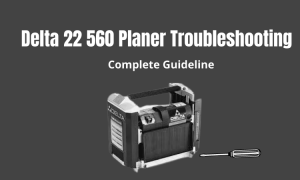 Delta Planer 22 560 Troubleshooting: Best Helpful Guide